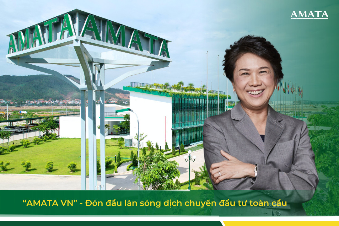 AMATA VN - Đón đầu làn sóng dịch chuyển đầu tư toàn cầu