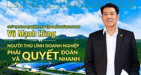 [Emagazine] Doanh nhân Vũ Mạnh Hùng: Người thủ lĩnh doanh nghiệp phải quyết đoán và quyết nhanh