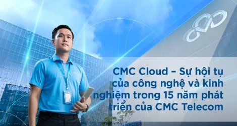 CMC Cloud - Sự hội tụ của công nghệ và kinh nghiệm trong 15 năm phát ...